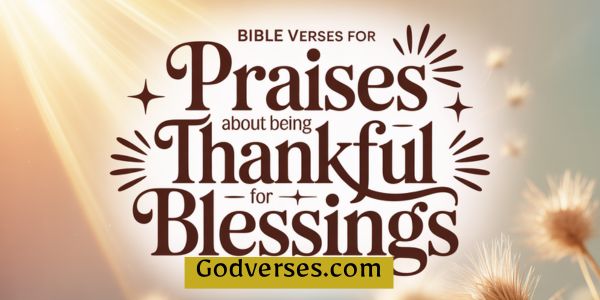 Bible Verses for Praises About Being thankful for Blessings